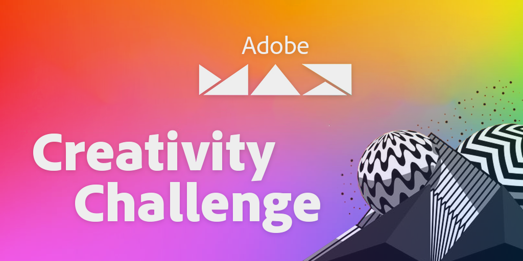 Adobe MAX Creative Challenge | Adobe Education Exchange