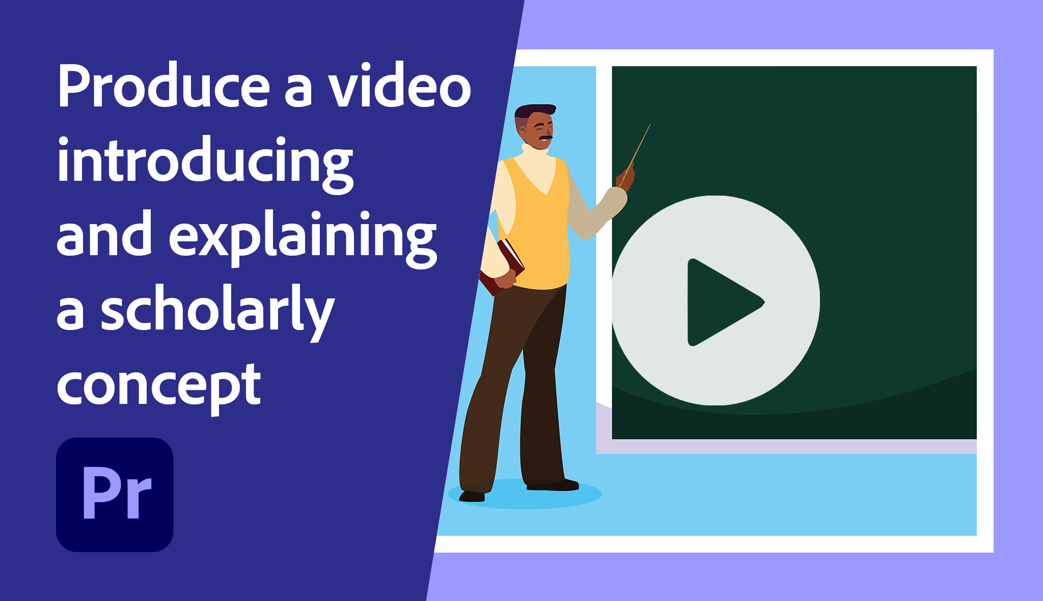 Produce a video introducing and explaining a scholarly concept | Adobe ...