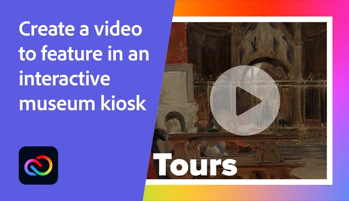 Create a video to feature in an interactive museum kiosk | Adobe ...