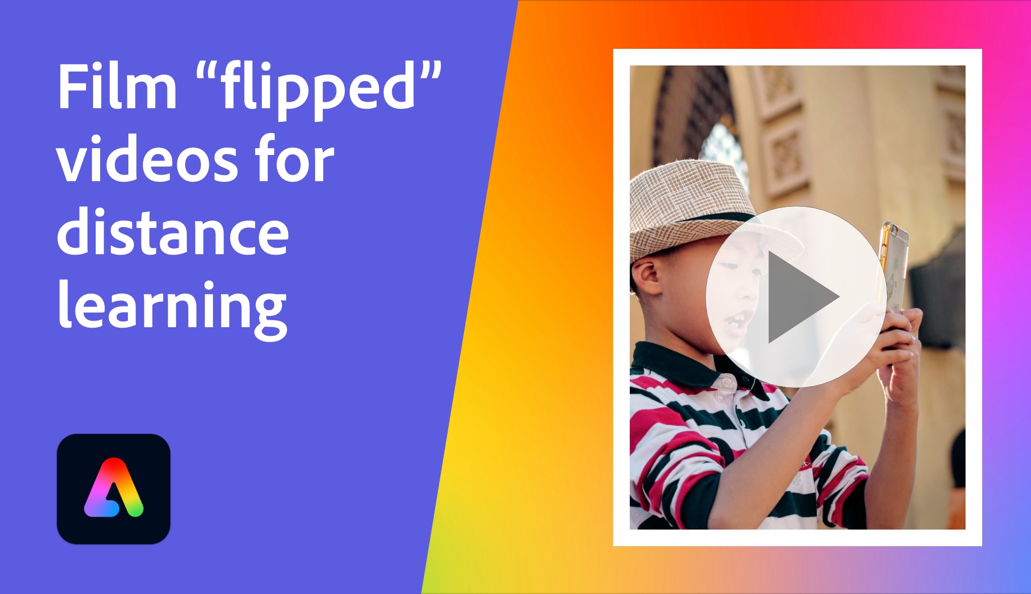 Film "flipped" videos for distance learning | Adobe Education Exchange