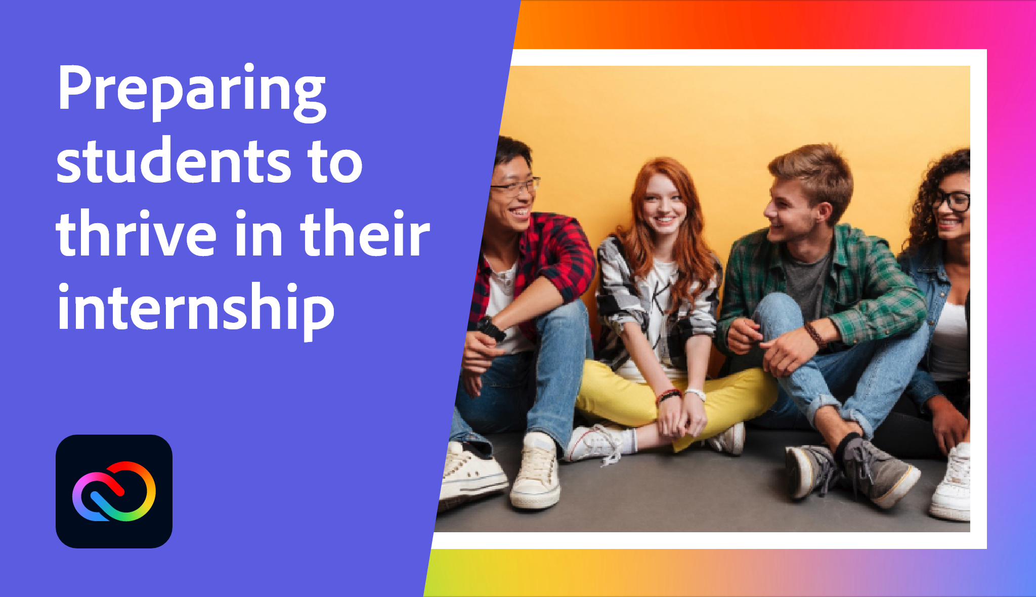 Preparing students to thrive in their internship | Adobe Education Exchange